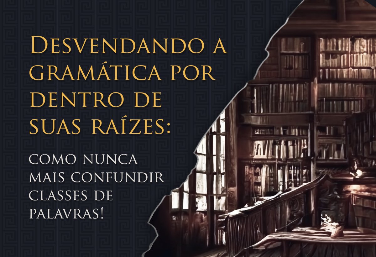 Desvendando a gramática por dentro de suas raízes: como nunca mais ...